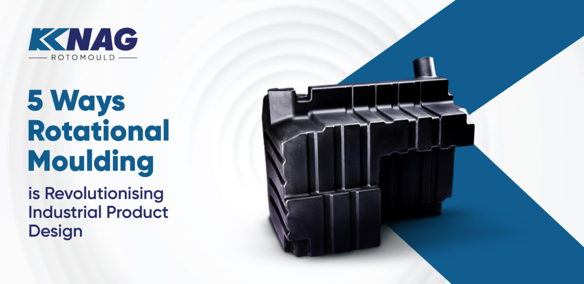 5 Ways Rotational Moulding Is Transforming Industrial Product Design